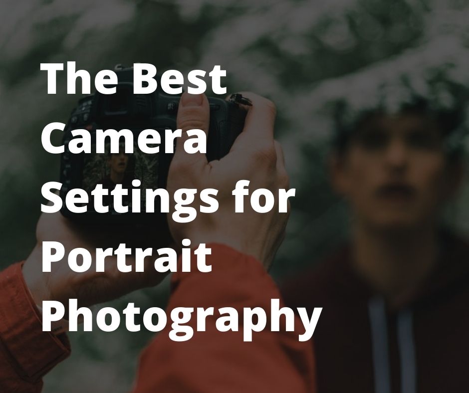 The Best Camera Settings for Portrait Photography | Gopixelr