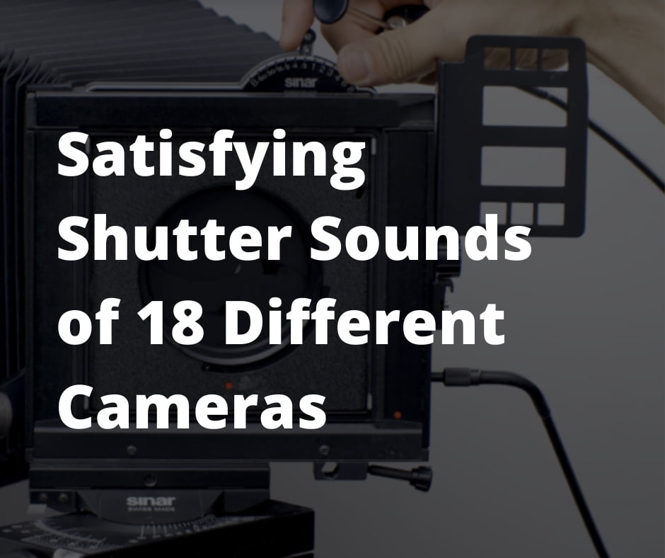 Satisfying Shutter Sounds of 18 Different Cameras | Gopixelr